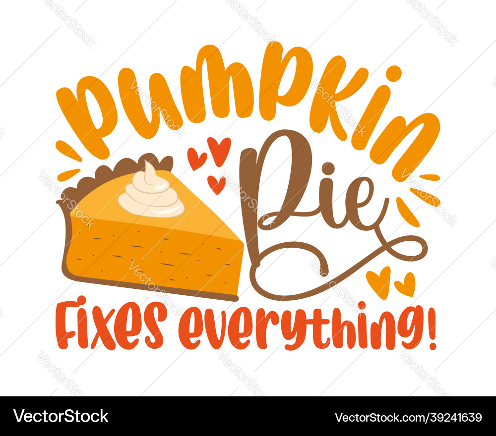 Pumpkin pie fixes everything - funny saying Vector Image
