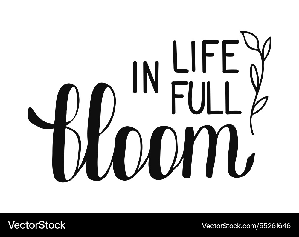 Life in full bloom handwritten words isolated Vector Image