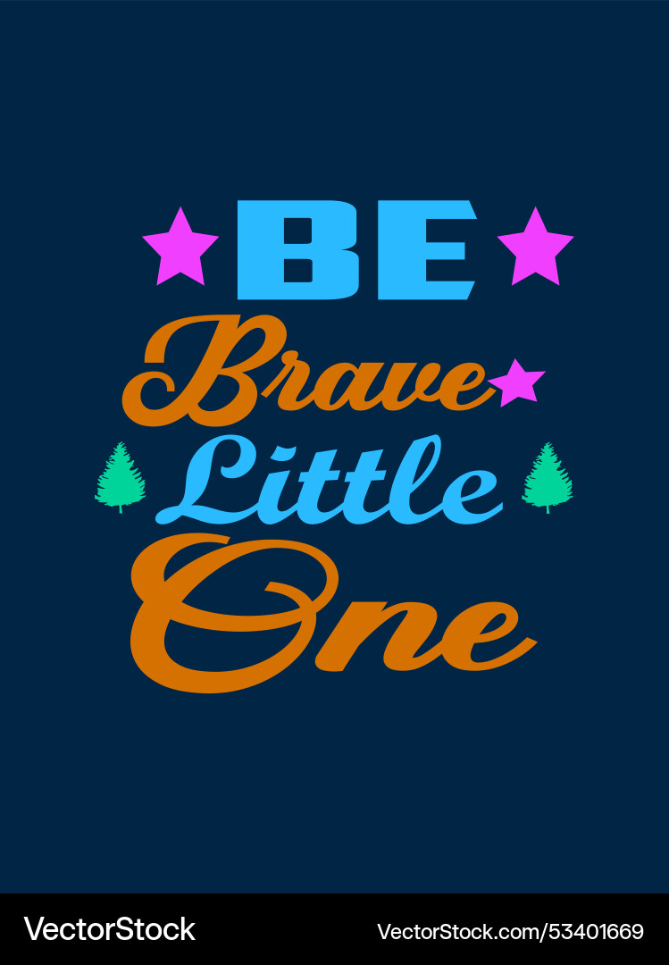 Be brave little one Royalty Free Vector Image - VectorStock