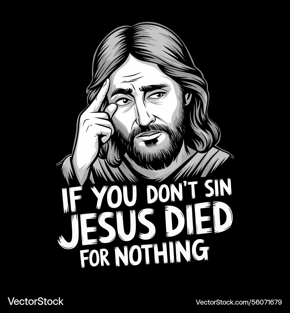 If you dont sin jesus died for nothing Royalty Free Vector