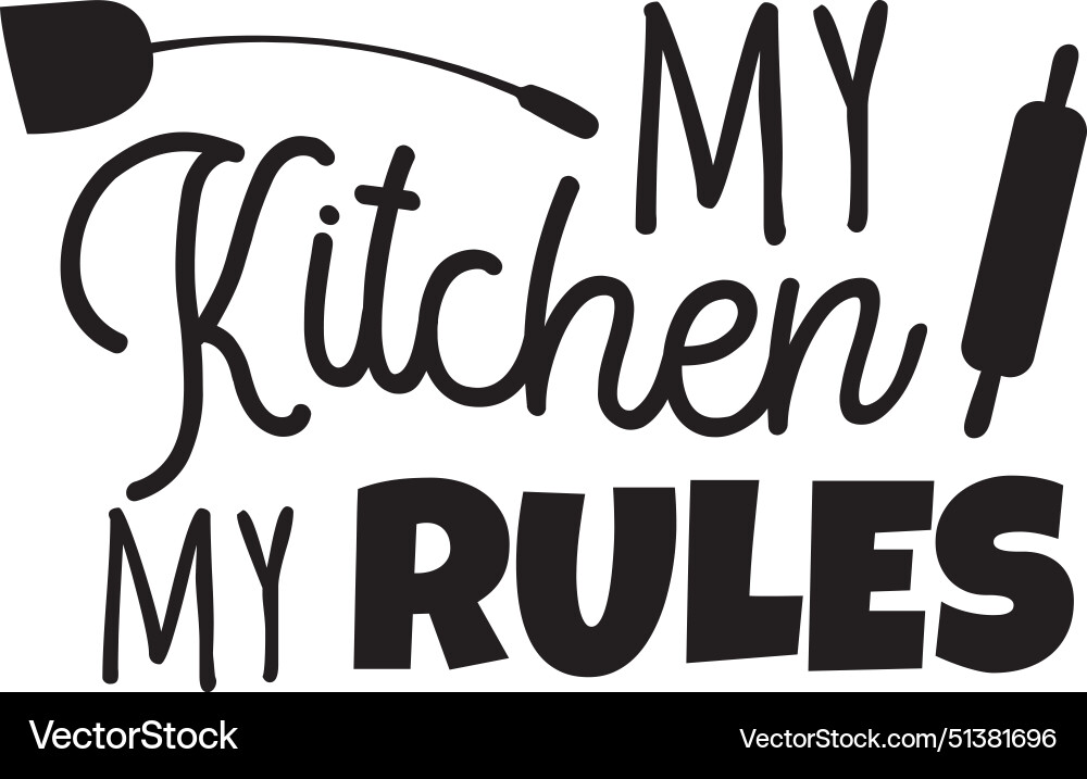 My kitchen my rules design on white background Vector Image