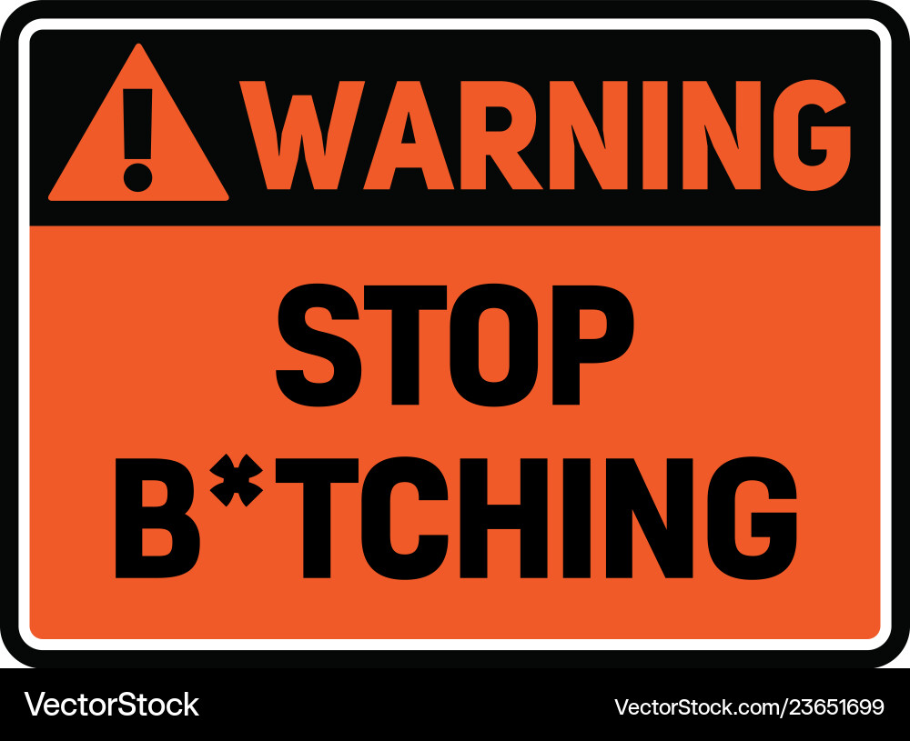 Warning: Stop Bitching Sign Royalty Free Vector Image