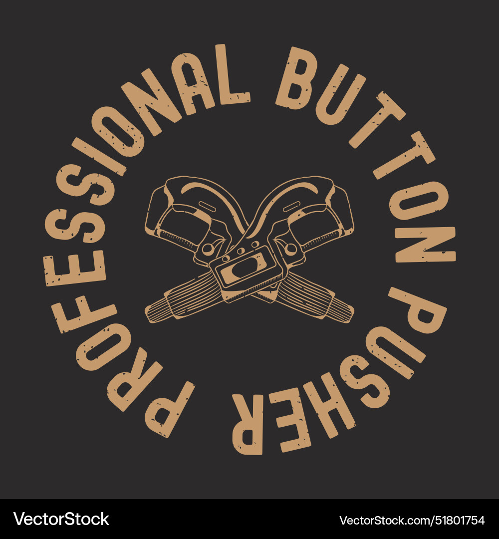 Professional button pusher cnc machinist t shirt Vector Image