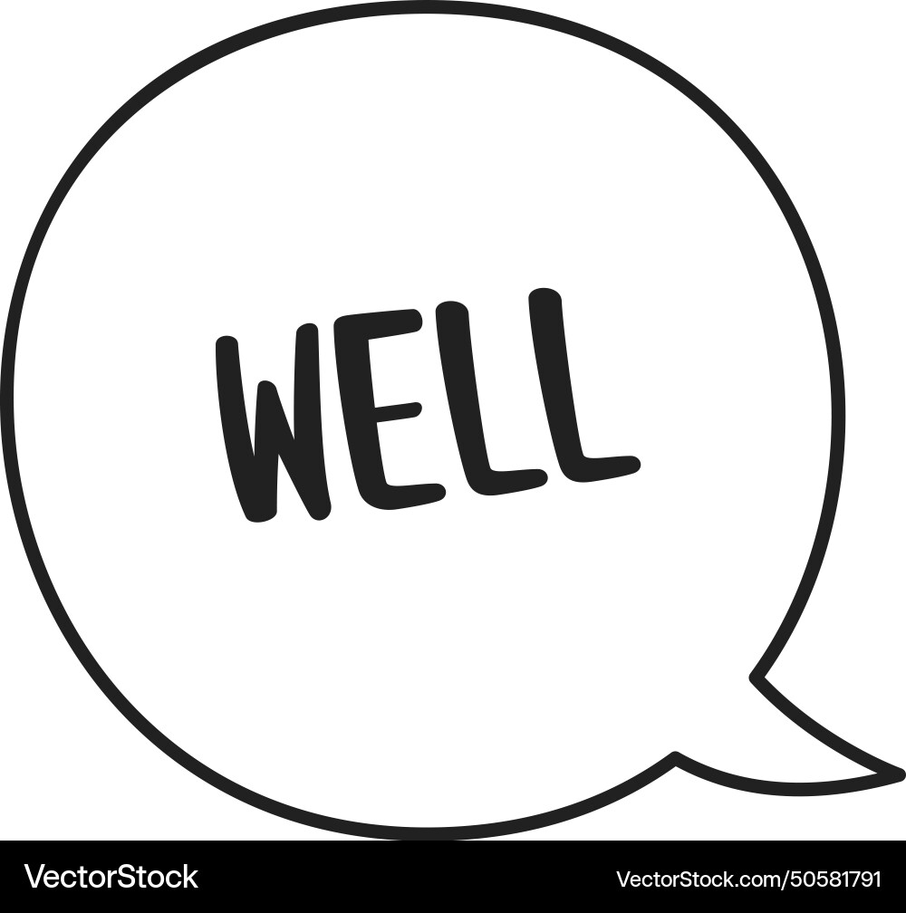 Well speech bubble Royalty Free Vector Image - VectorStock