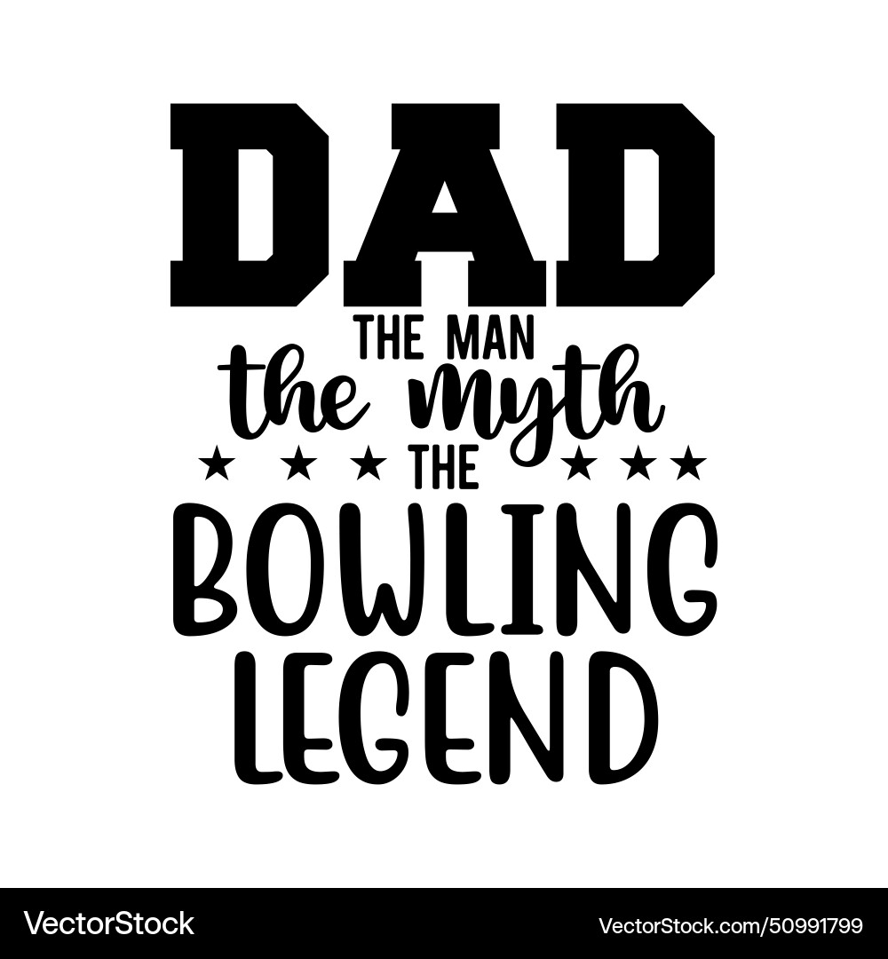 Dad the man myth bowling legend Royalty Free Vector Image
