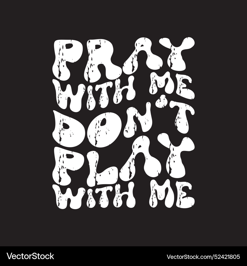 Pray with me dont play Royalty Free Vector Image