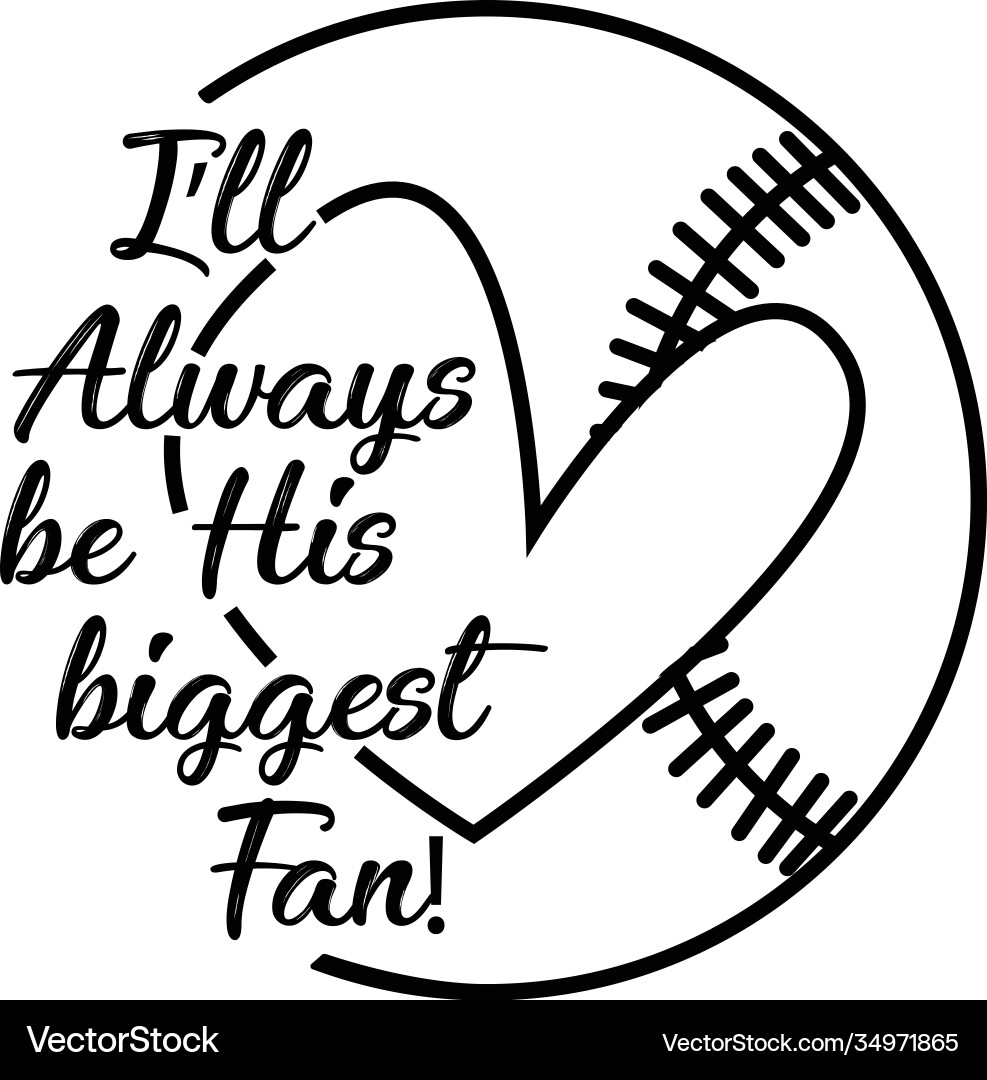 I ll always be his biggest fan on white background