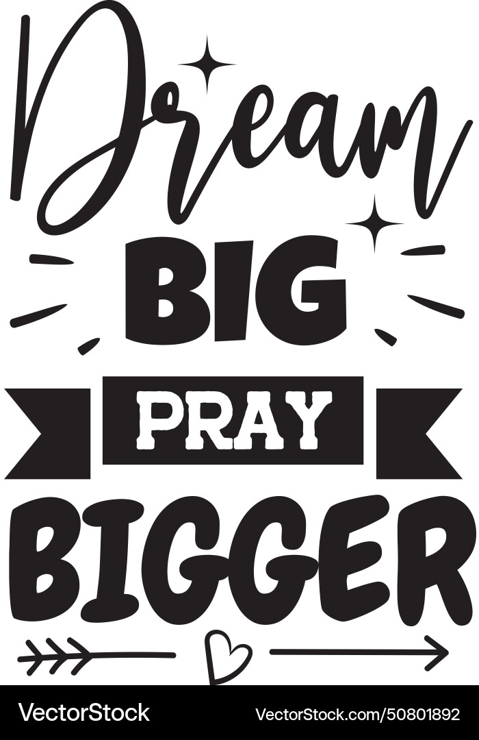 Dream big pray bigger design on white background Vector Image