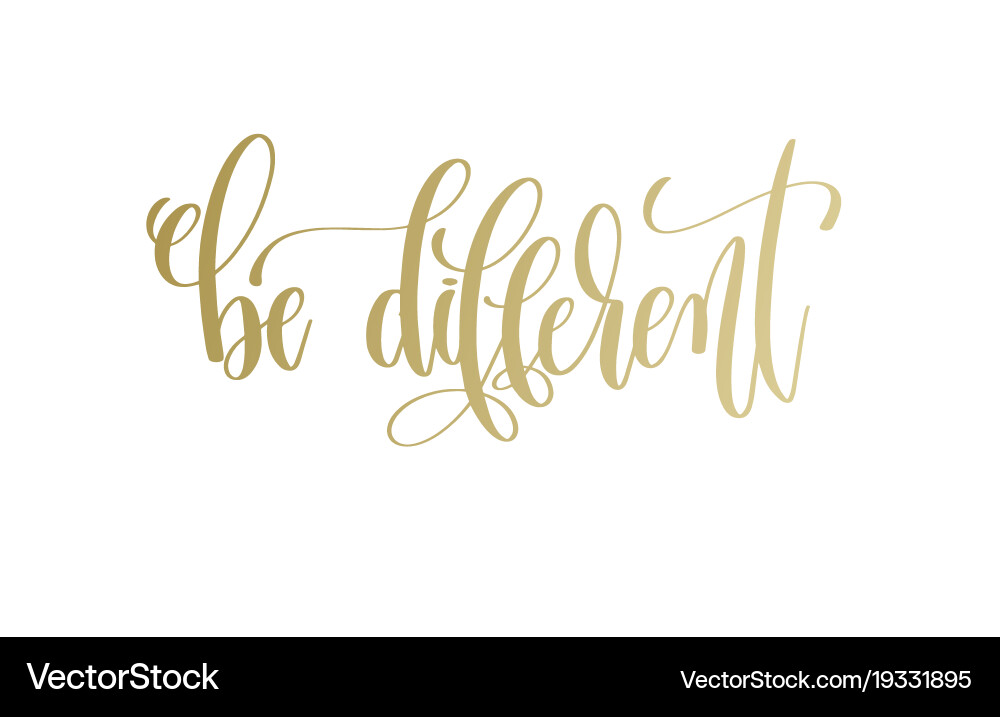 Be different - golden hand lettering inscription Vector Image