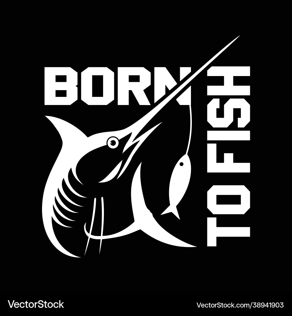 Born to fish fishing design Royalty Free Vector Image