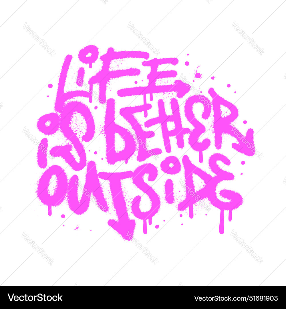 Life is better outside - hand drawn urban graffiti