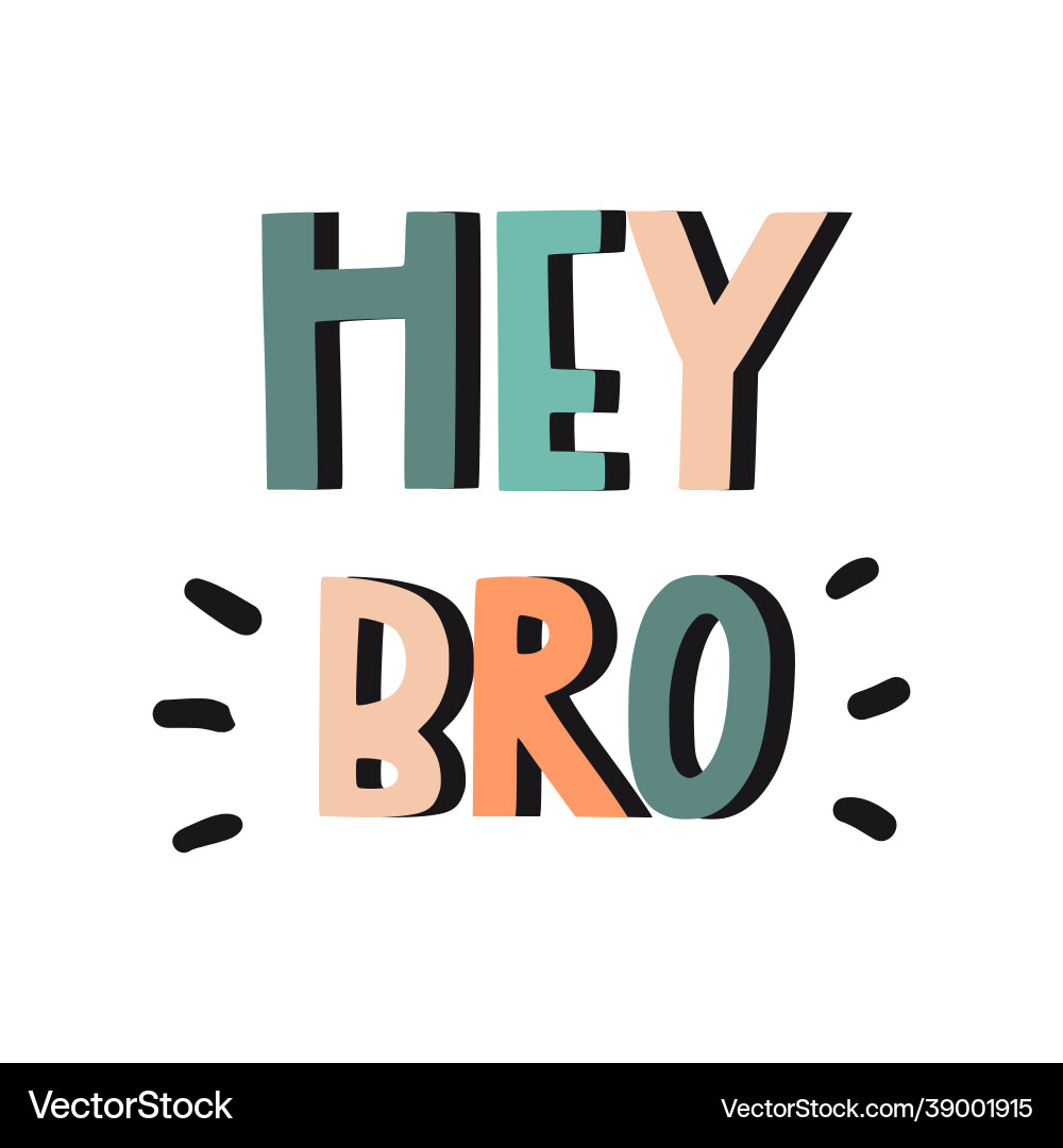 Hey bro hand drawn inspirational quote Royalty Free Vector