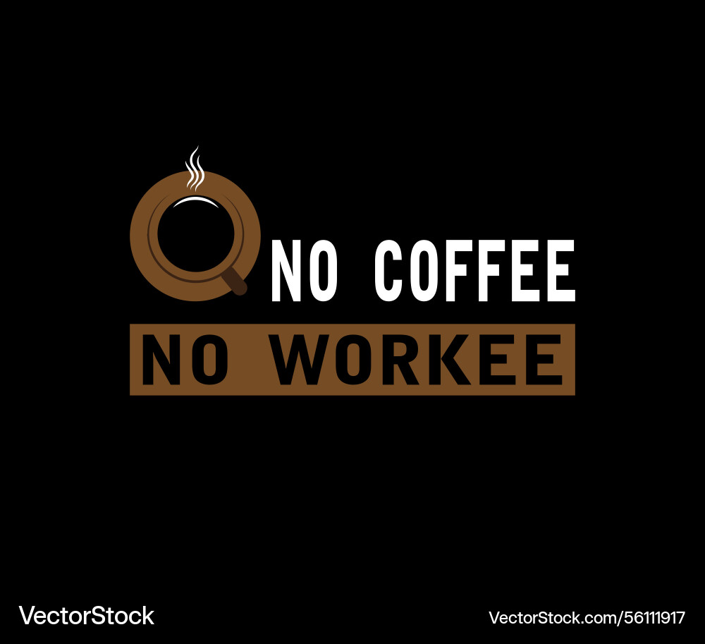 No coffee no workee Royalty Free Vector Image - VectorStock