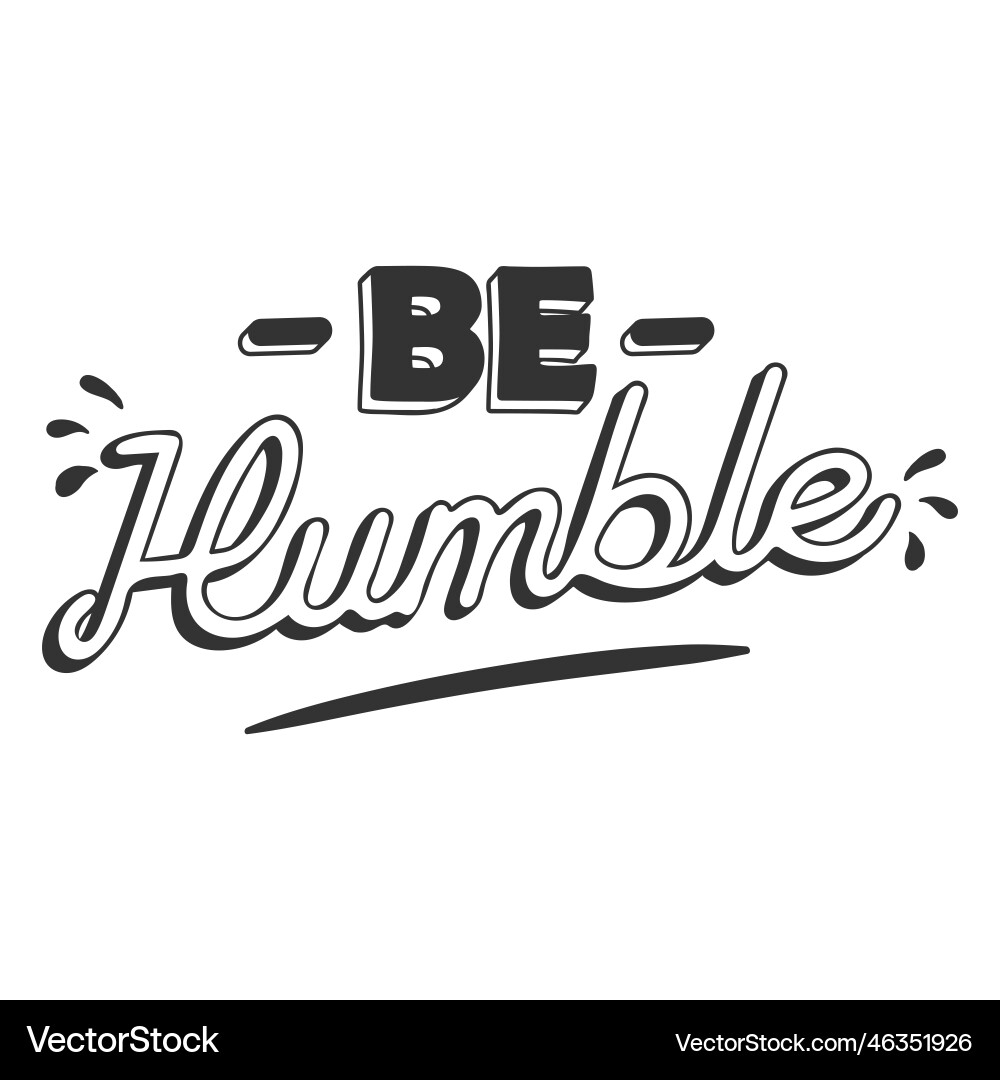 Be humble motivational quote Royalty Free Vector Image