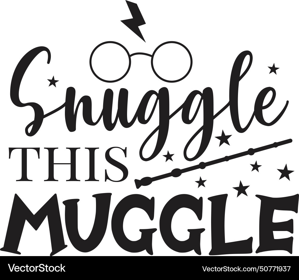 Snuggle this muggle design on white background Vector Image