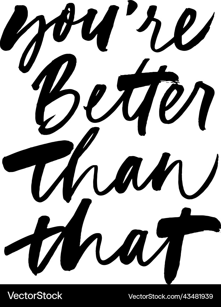 You are better than that black calligraphy Vector Image