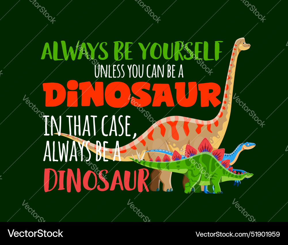 Dinosaur quote always be yourself motivation Vector Image