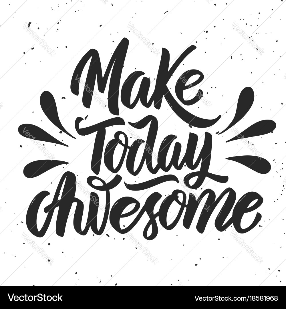 Make today awesome hand drawn lettering on white Vector Image