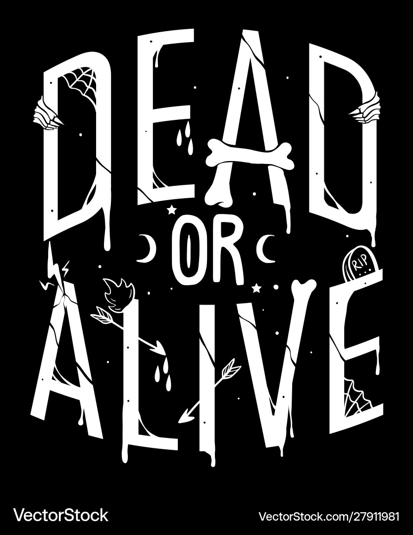 Dead or alive quote Royalty Free Vector Image - VectorStock