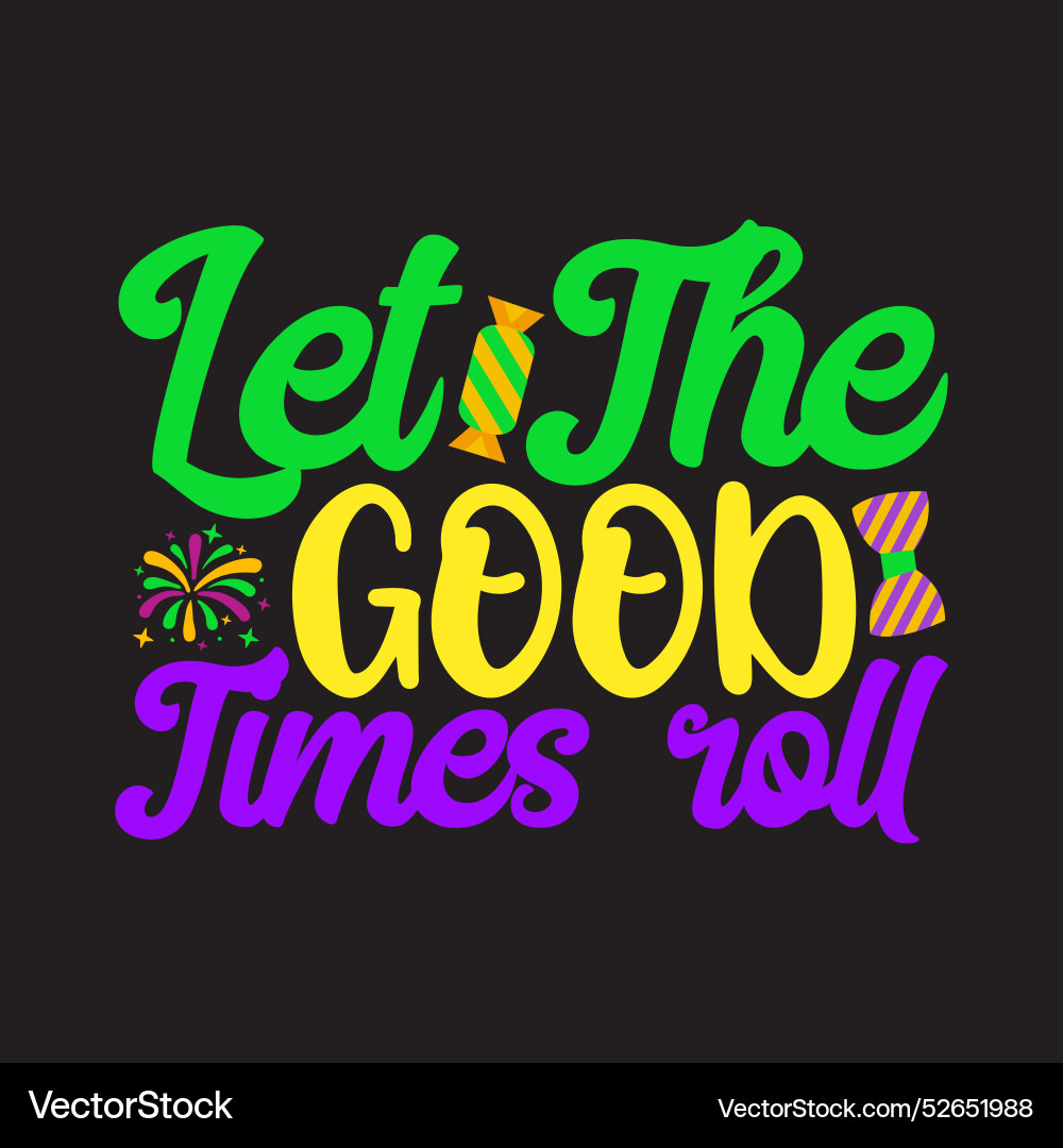 Let the good times roll t-shirt Royalty Free Vector Image