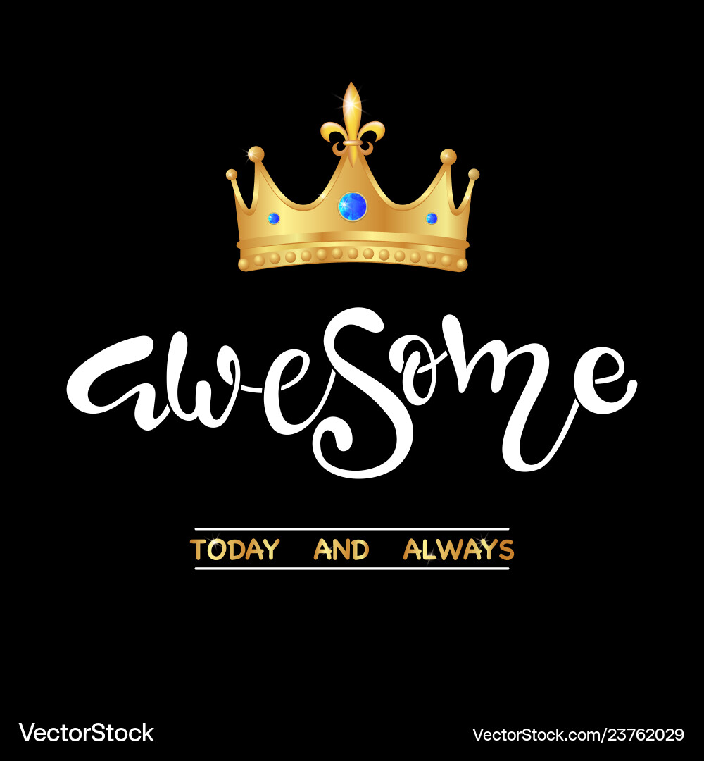 Awesome slogan with realistic gold crown Vector Image