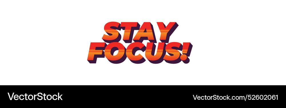 Stay focus text effect in 3d style with good Vector Image