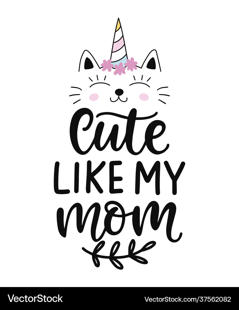 Cute like my mom hand written modern calligraphy Vector Image