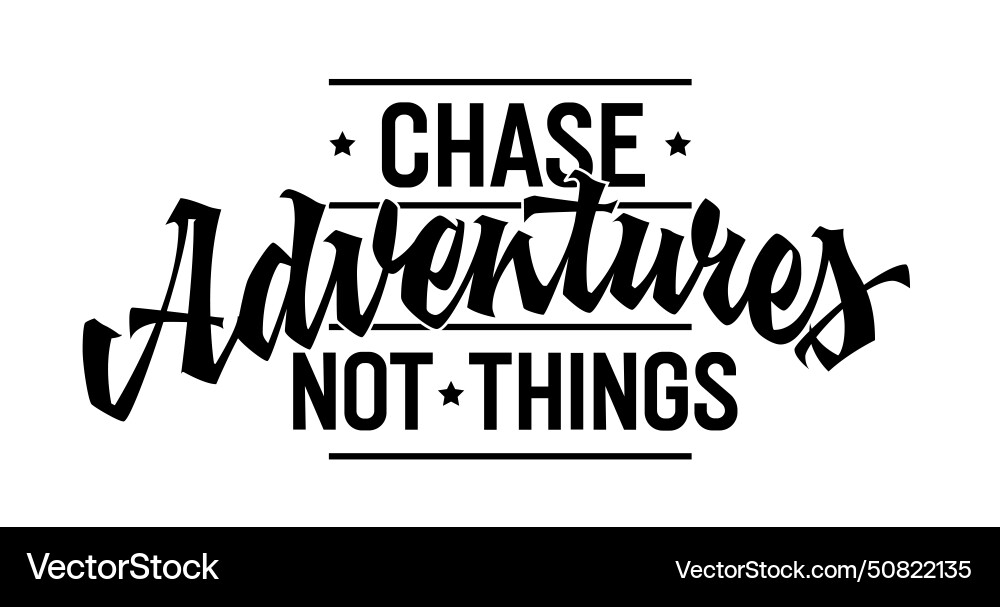Chase adventures not things bold lettering design Vector Image