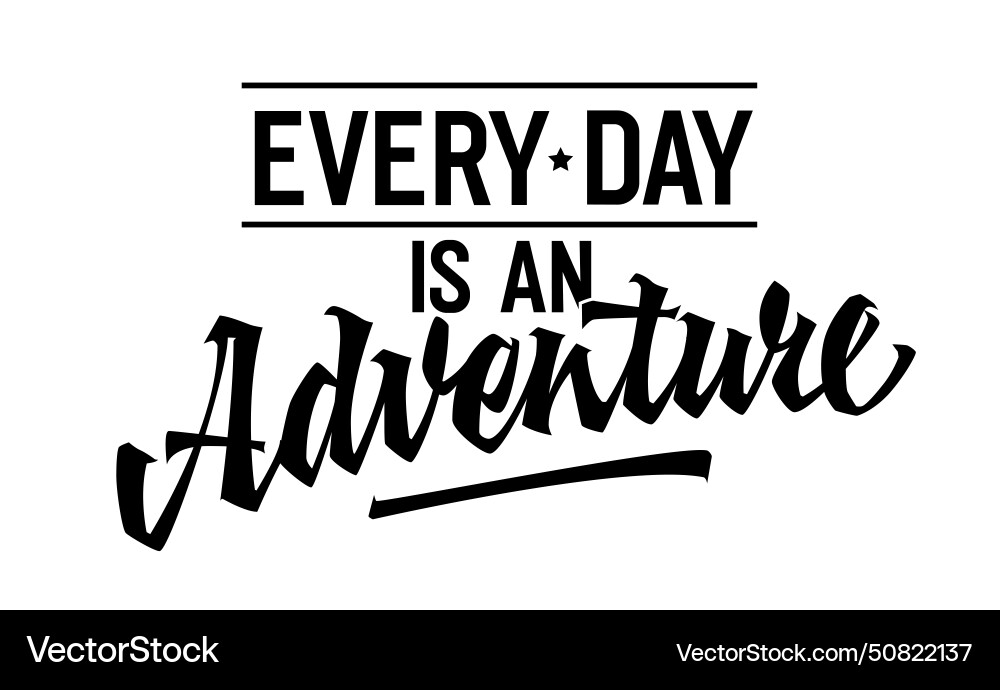 Every day is an adventure inspiring lettering Vector Image