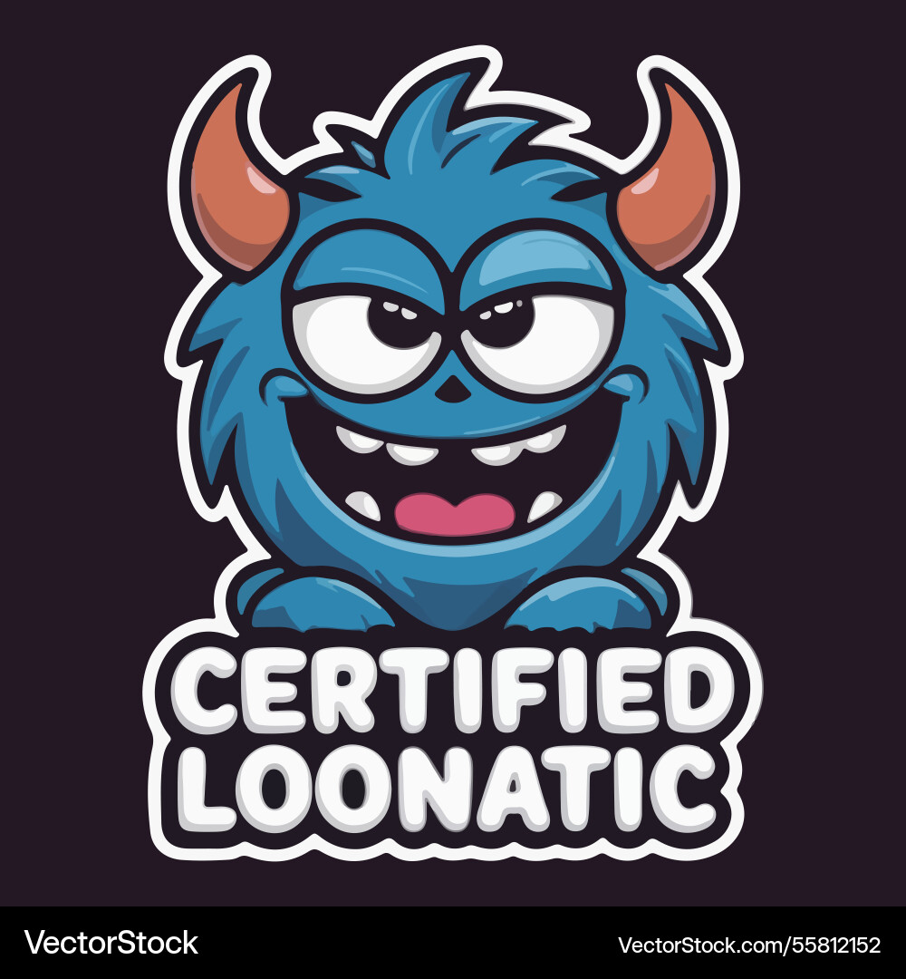 Certified loony monster – Royalty-Free Vector | VectorStock