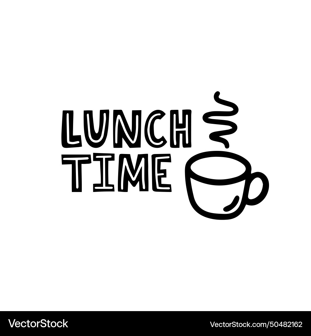 Lunch time hand drawn lettering phrase with cup Vector Image