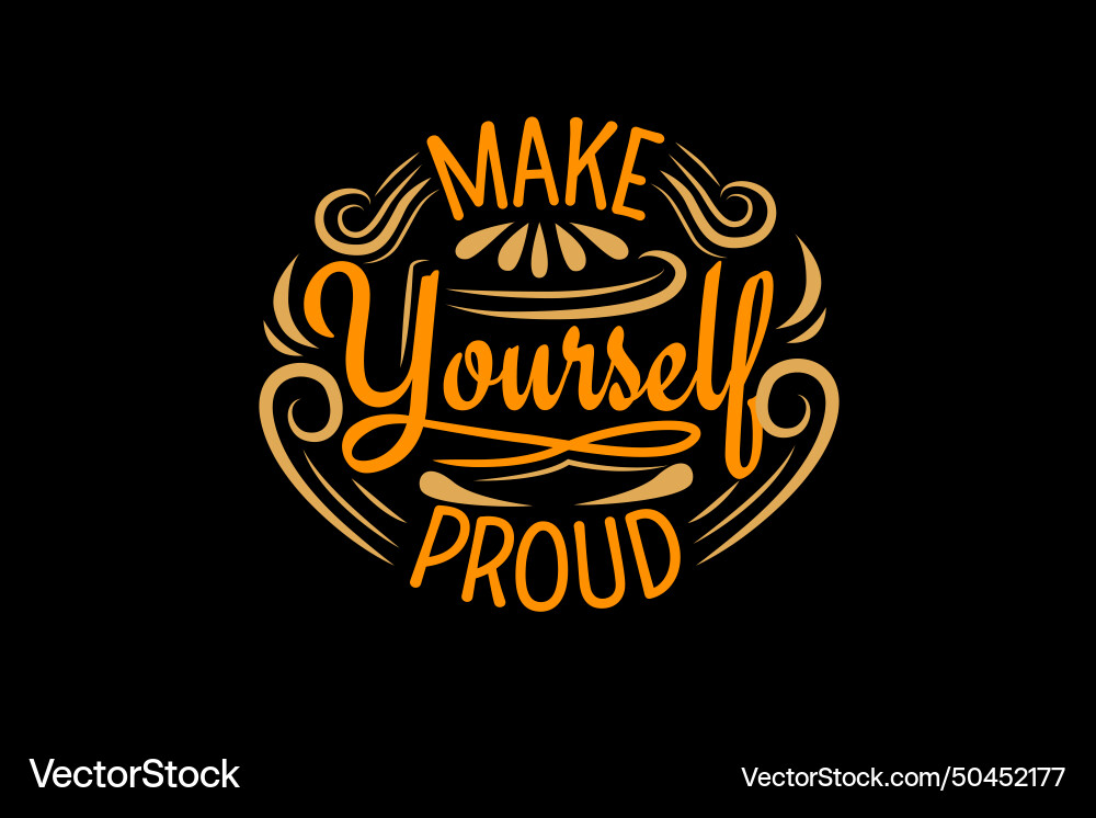 Make yourself proud quotes typography design Vector Image