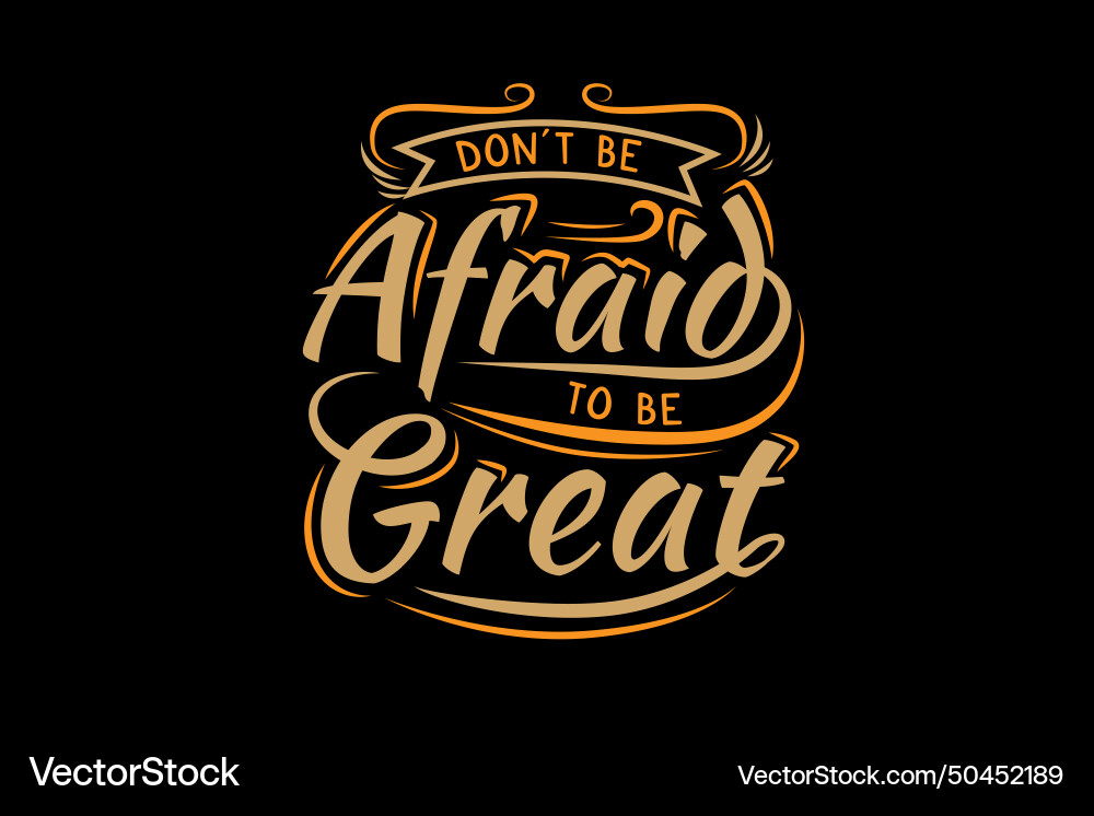 Dont be afraid to great quotes typography Vector Image