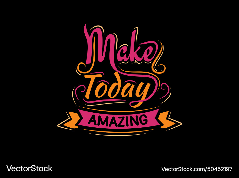 Make Today Amazing Quotes Typography Design Vector Image