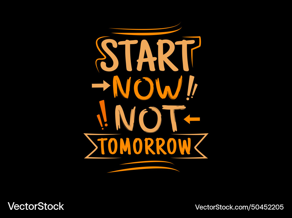 Start now not tomorrow quotes typography design Vector Image