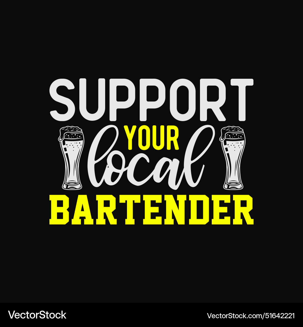 Support your local bartender funny t-shirt design Vector Image