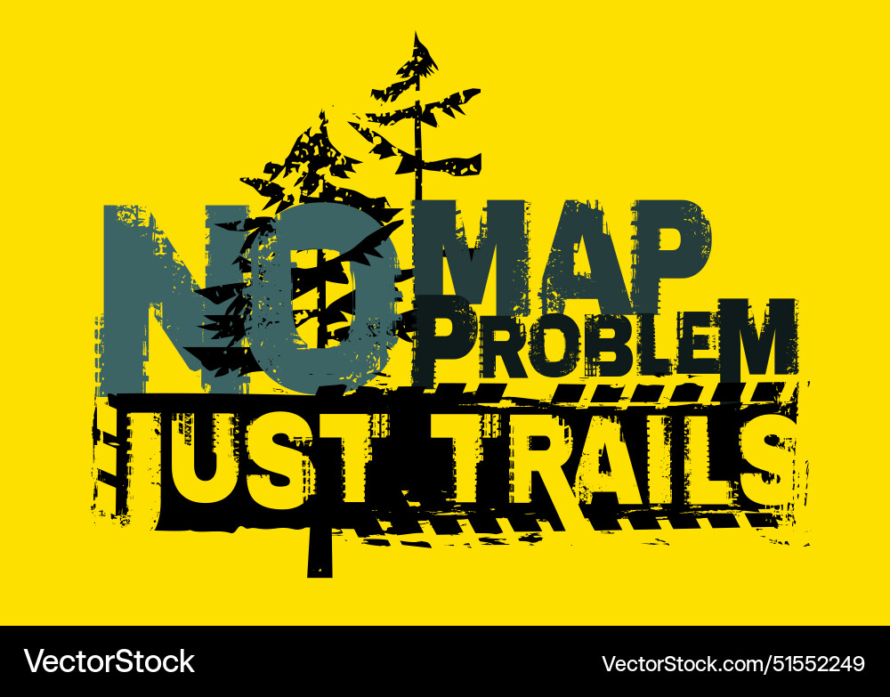 No map no problem jast trails offroad grunge Vector Image