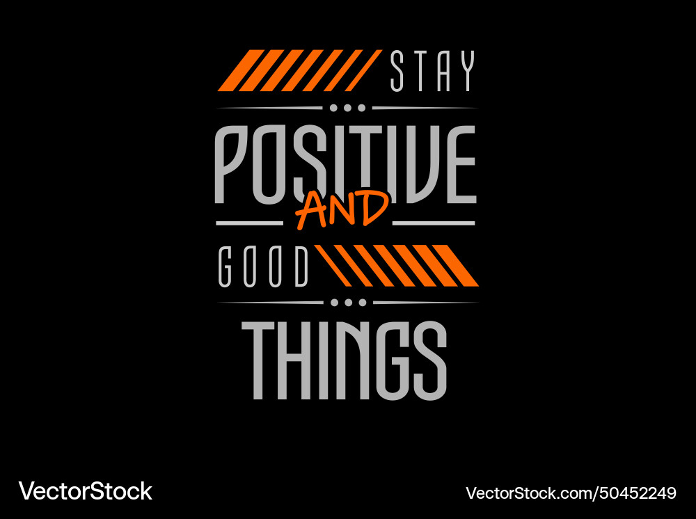 Stay positive and good things quotes typography Vector Image