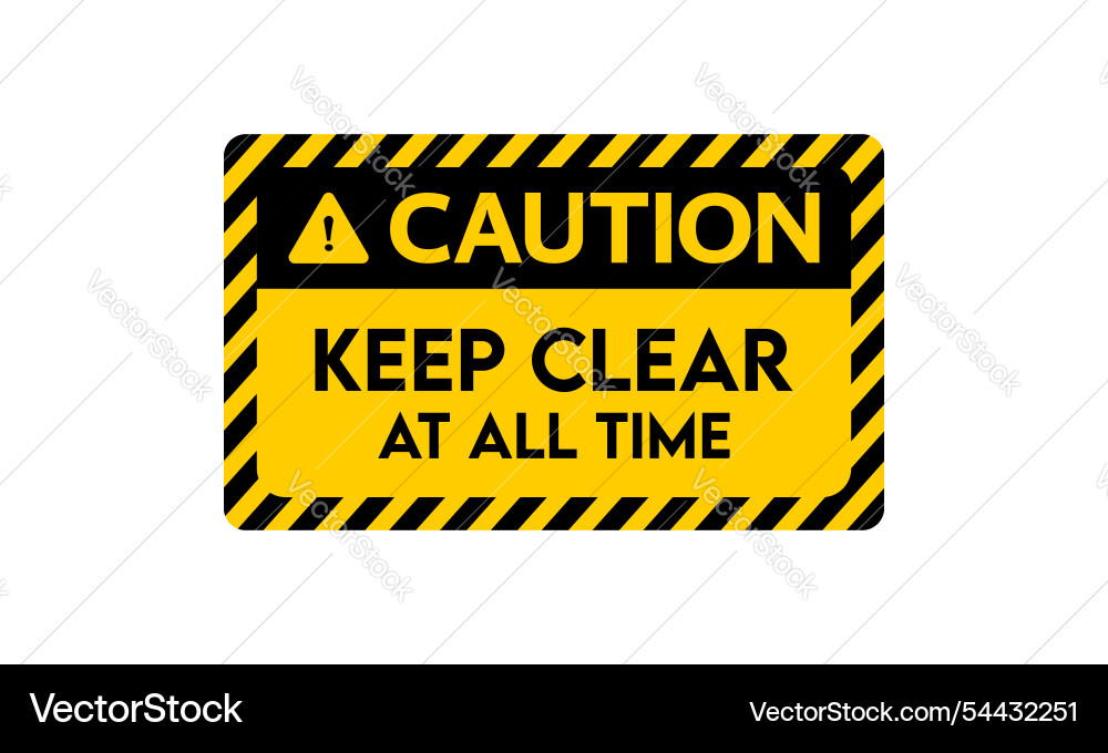 Caution sign keep clear at all time Royalty Free Vector