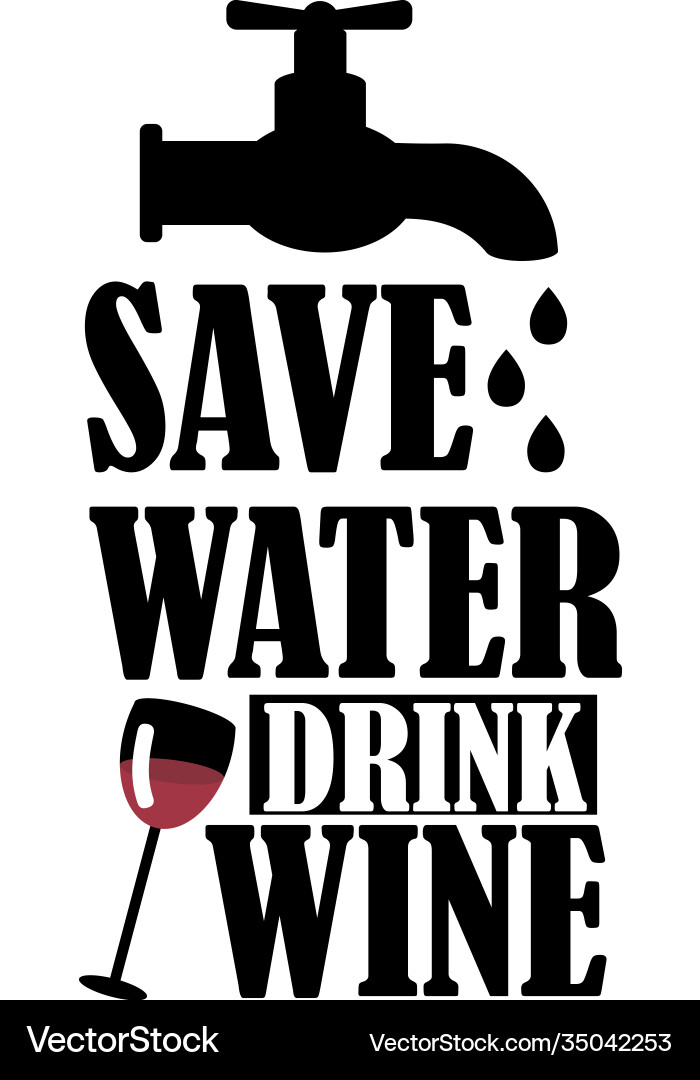 Save water drink wine Royalty Free Vector Image