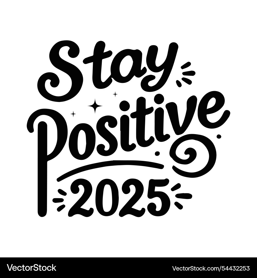 Stay positive 2025 Royalty Free Vector Image - VectorStock