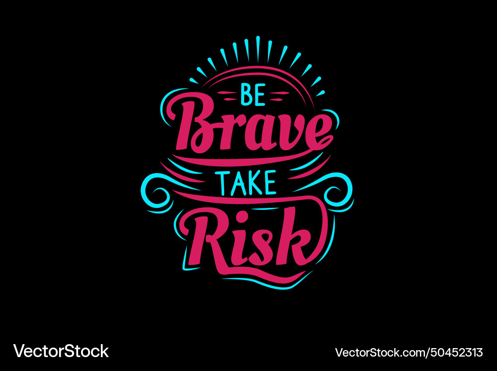 Be brave take risk quotes typography design Vector Image