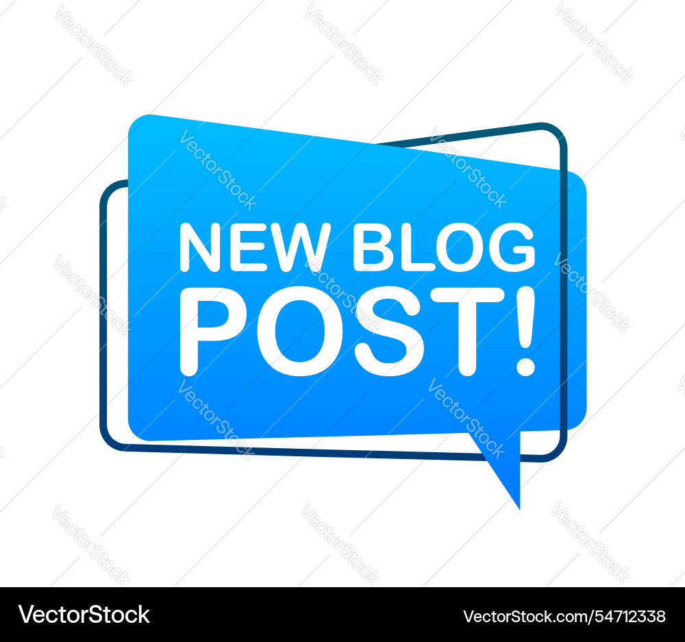 Blue speech bubble is showing new blog post Vector Image