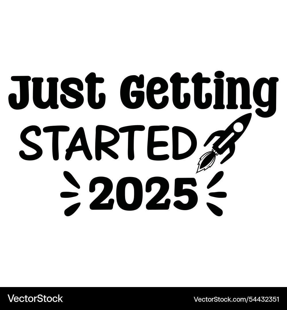 Just getting started 2025 Royalty Free Vector Image