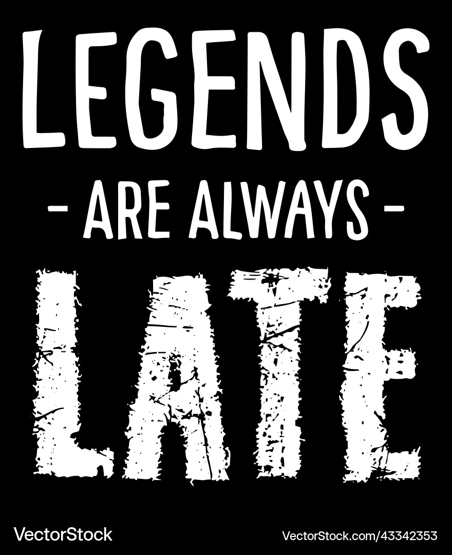 Legends are always late Royalty Free Vector Image