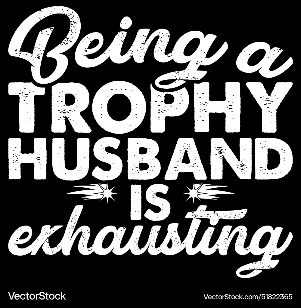 Being a trophy husband is exhausting Royalty Free Vector