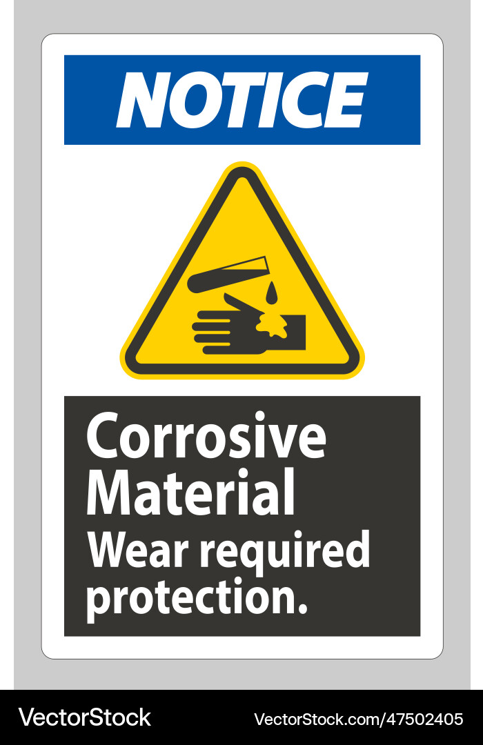 Notice sign corrosive materialswear required Vector Image