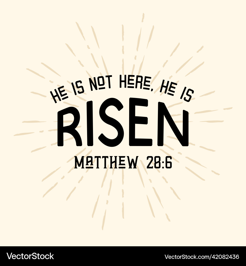 Bible verse he has risen Royalty Free Vector Image