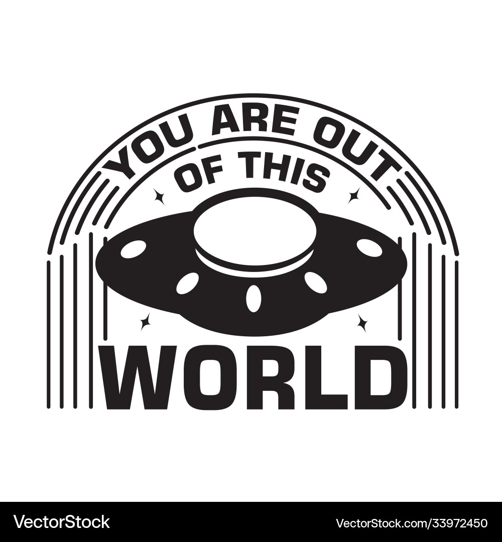Ufo Quotes And Slogan Good For T Shirt You Vector Image