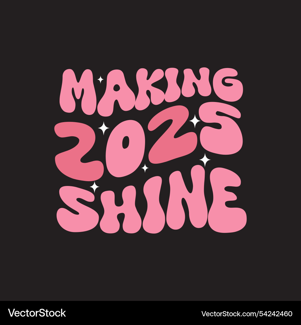 Making 2025 shine Royalty Free Vector Image - VectorStock